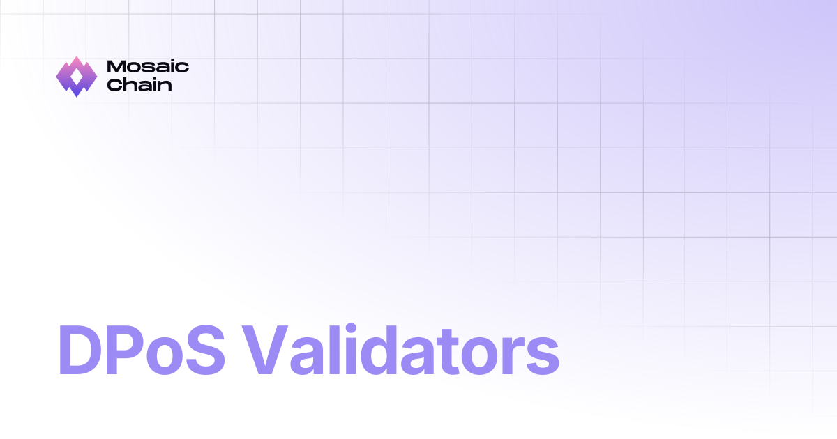 DPoS Validators | Documentation | Mosaic Galaxy Docs