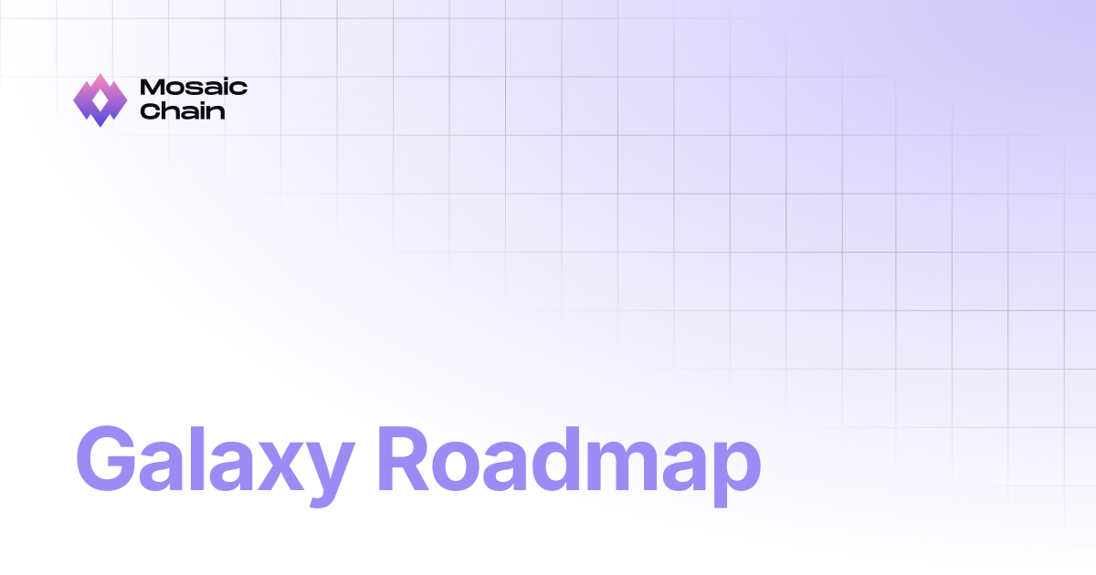 Galaxy Roadmap | Documentation | Mosaic Galaxy Docs