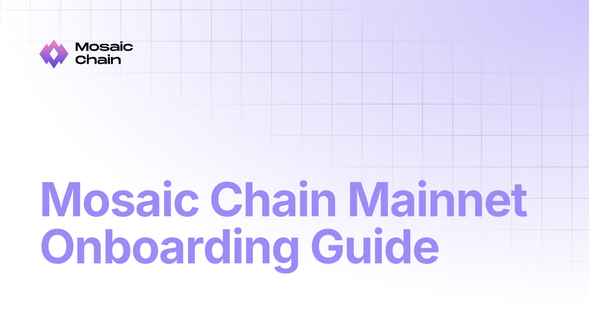Mosaic Chain Mainnet Onboarding Guide | Documentation | Mosaic Galaxy Docs